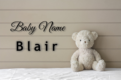 Baby Girl Name Blair, Name Origin and Name Meaning