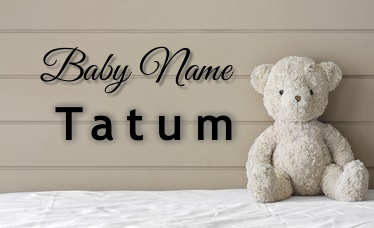 Tatum - Girl Name - Name Meaning and Name Origin